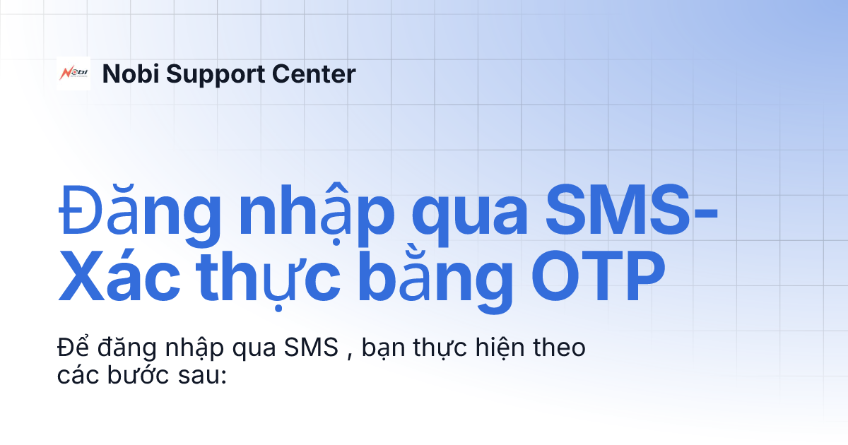 Đăng nhập qua SMS-Xác thực bằng OTP | Nobi Support Center